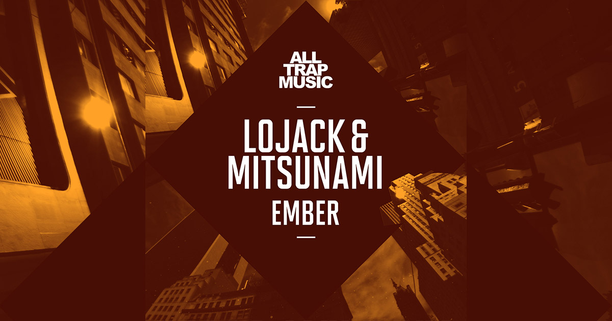 Lojack & Mitsunami - Ember | All Trap Music 3 - Download Page